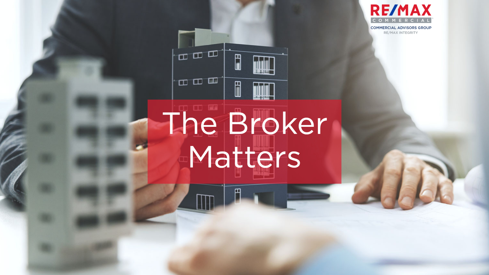 The Broker Matters | RE/MAX Commercial Advisors Group